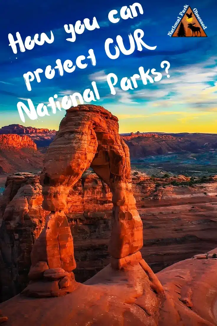 How You Can Protect OUR National Parks? - National Park Obsessed