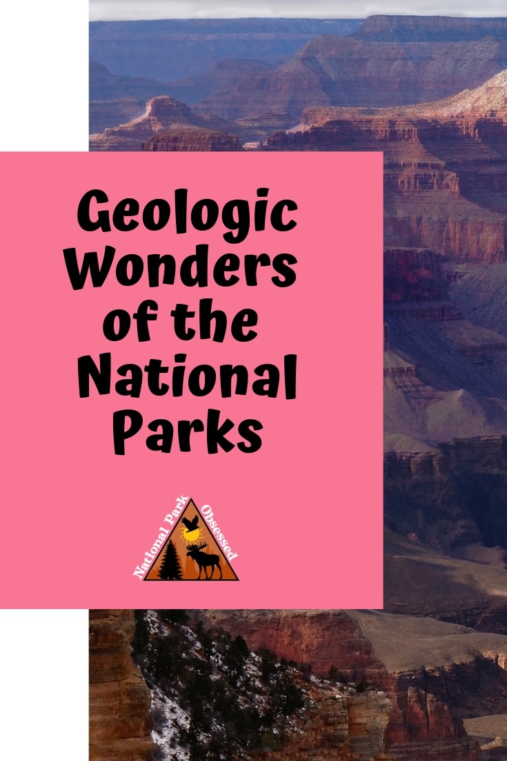 Geologic Wonders Of The National Parks - National Park Obsessed