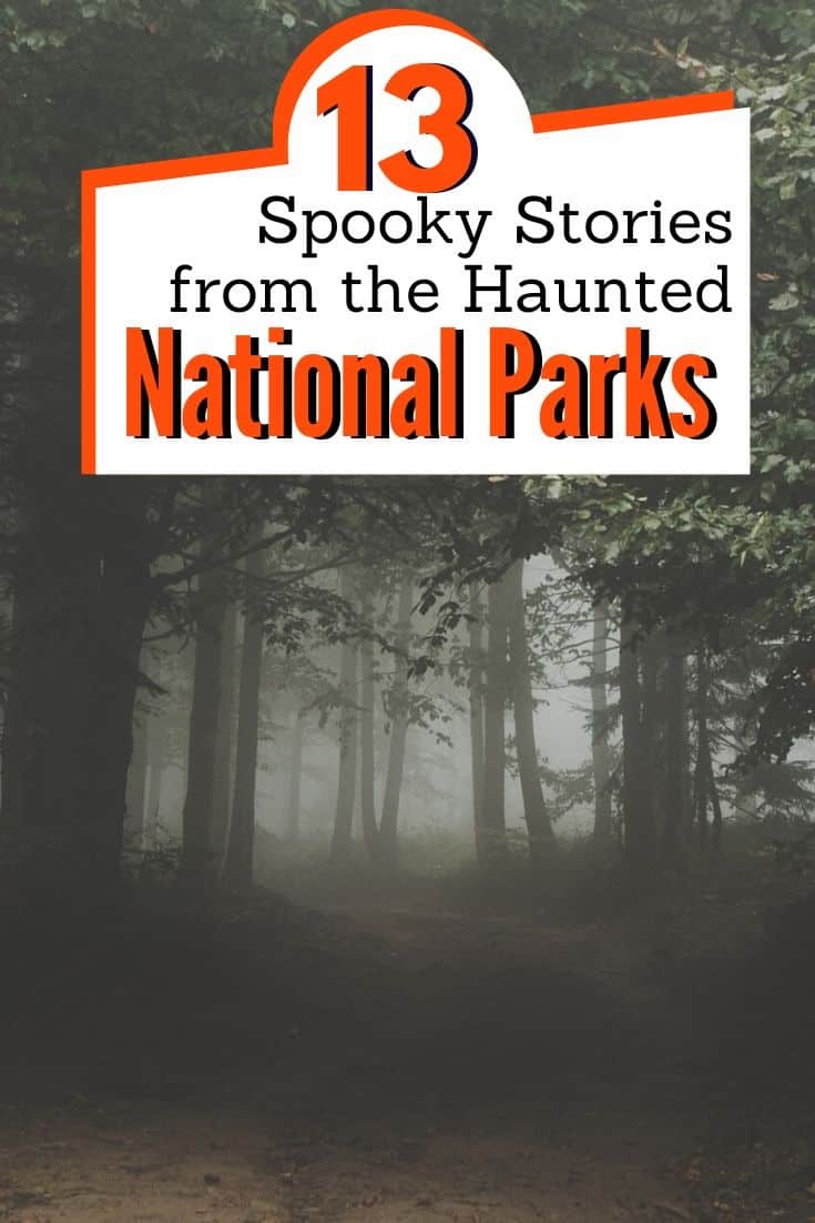 13 Spooky Stories From The Haunted National Parks - National Park Obsessed