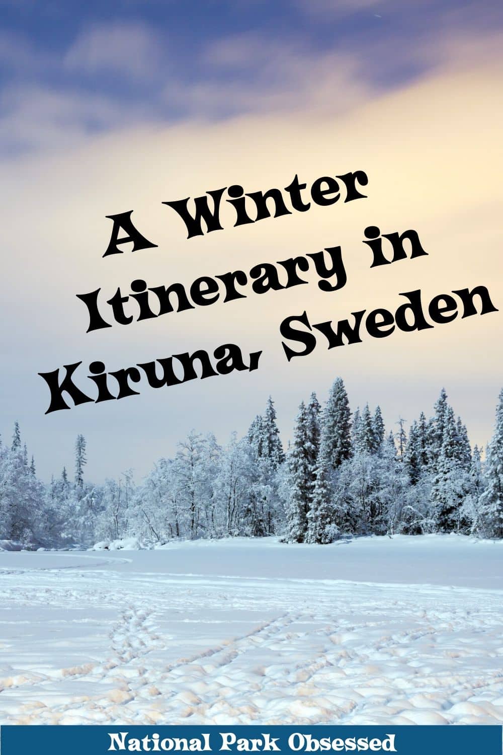 A Kiruna Winter Itinerary - Five Days In Swedish Lapland - National ...